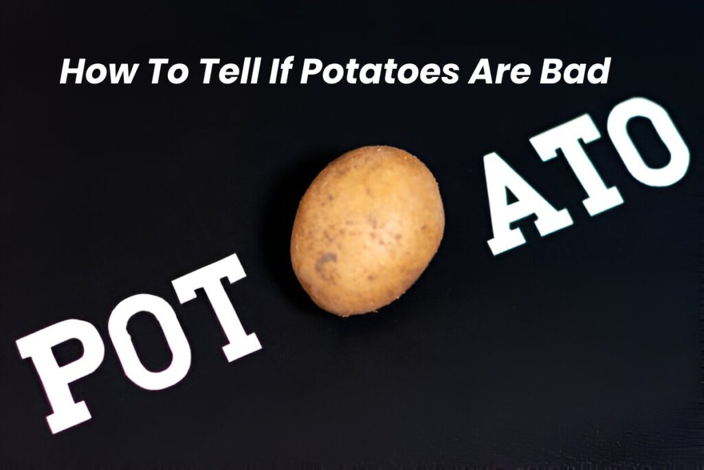 How To Tell If Potatoes Are Bad?